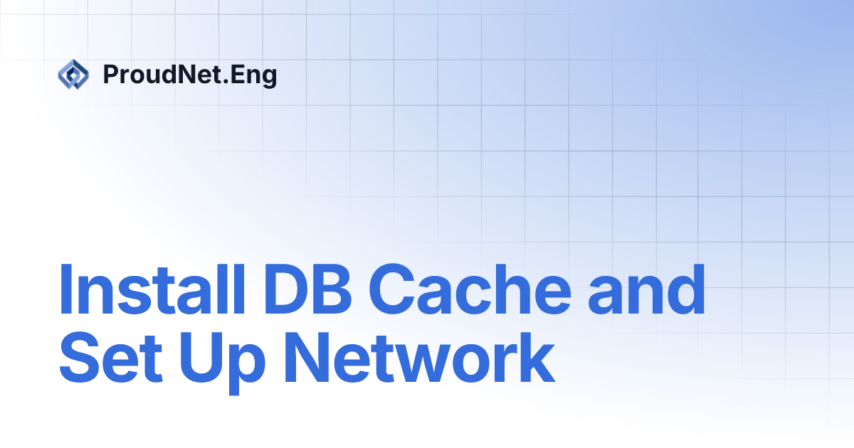 Install DB Cache and Set Up Network | ProudNet.Eng